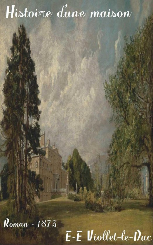 Oeuvres de Eugène-Emmanuel Viollet-le-Duc - Histoire d’une maison ...