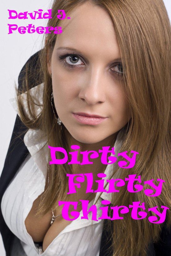 Dirty Flirty Thirty (ebook), David J. Peters | 9781476435503 | Boeken | bol.com