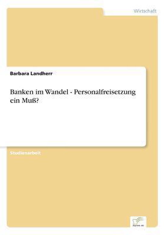 Banken im Wandel - Personalfreisetzung ein Muss? | 9783838622699 ...