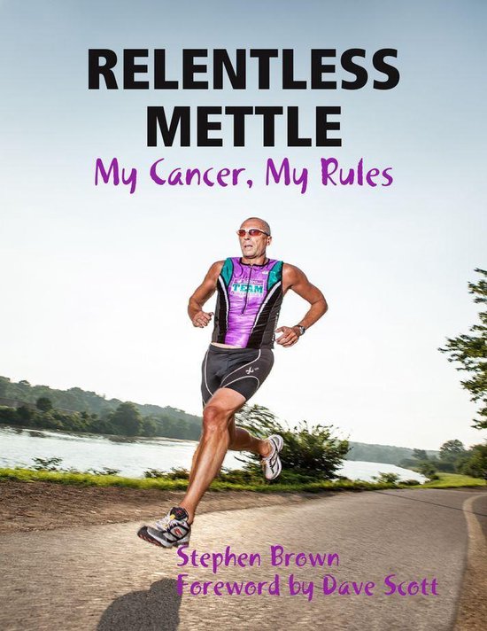 Relentless Mettle - My Cancer, My Rules (ebook), Stephen Brown ...