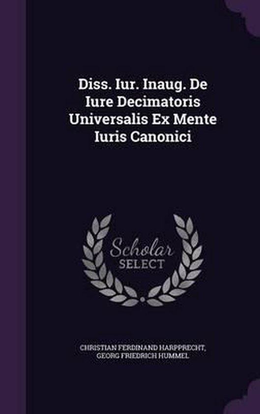 Diss. Iur. Inaug. de Iure Decimatoris Universalis Ex Mente Iuris Canonici, Christian... | bol