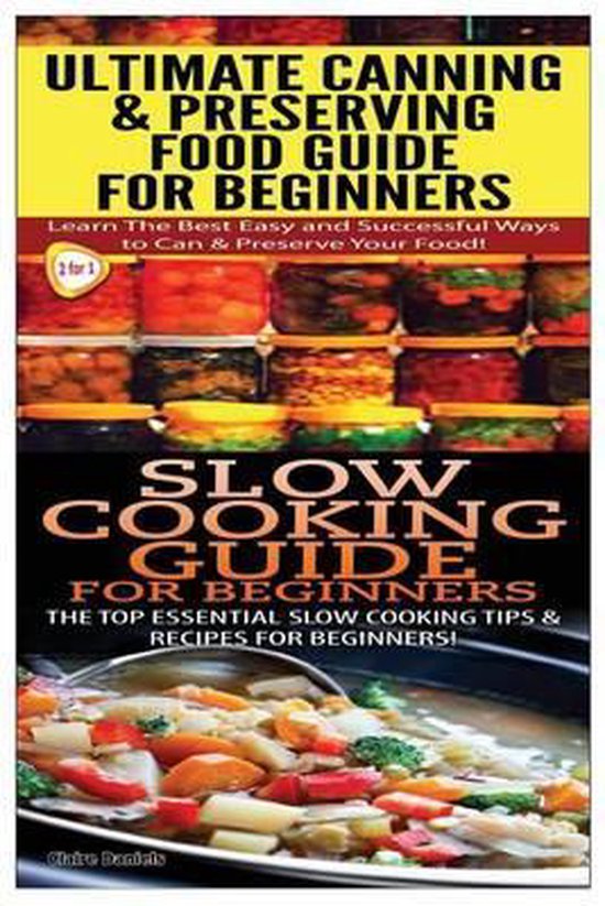 Ultimate Canning & Preserving Food Guide for Beginners & Slow Cooking Guide for... | bol.com