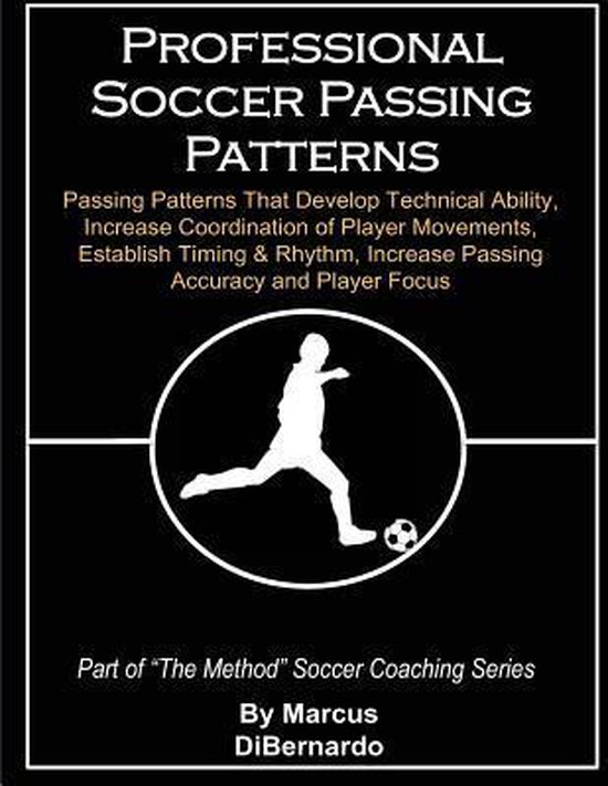 Professional Soccer Passing Patterns, Marcus a Dibernardo ...