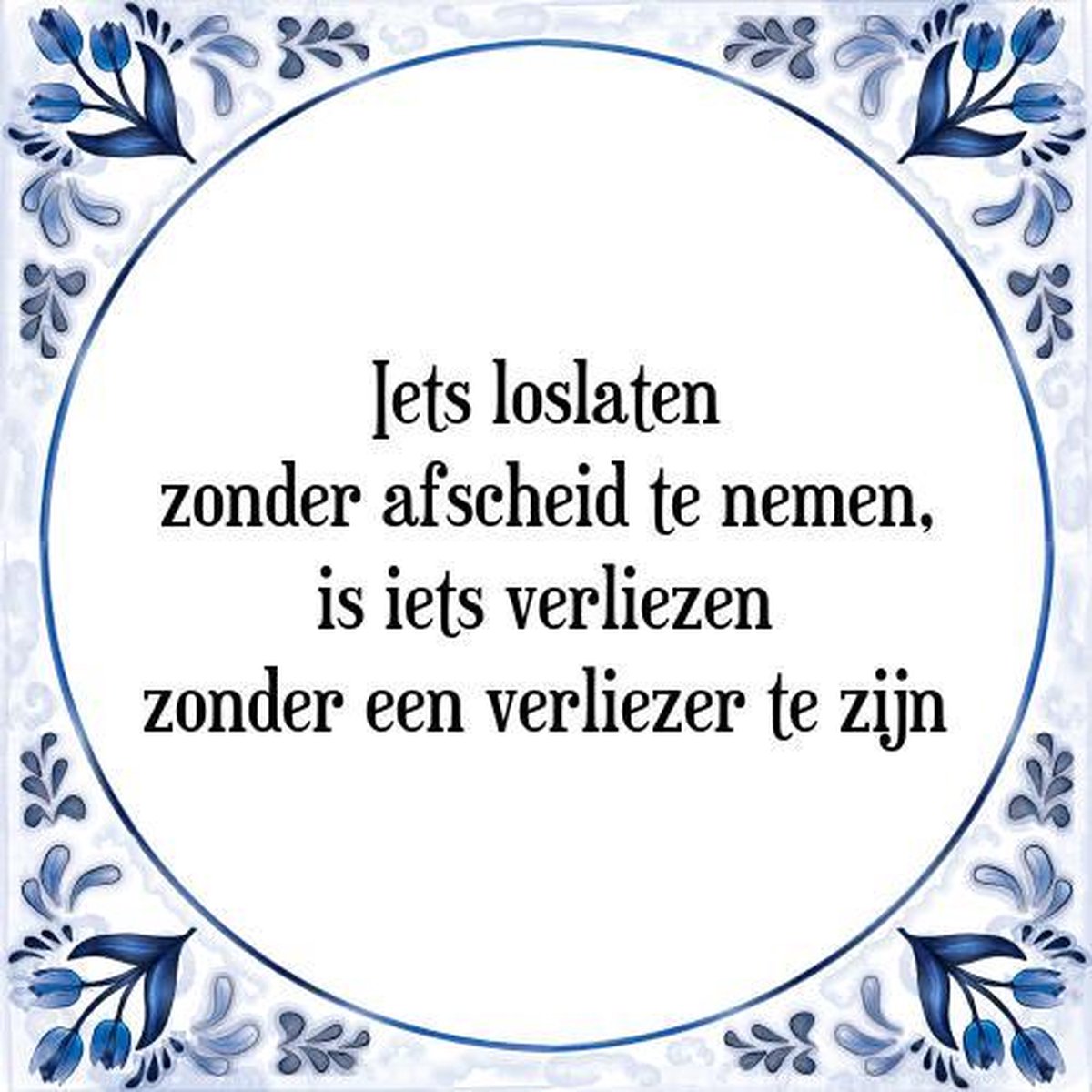 Tegeltje met Spreuk (Tegeltjeswijsheid): Iets loslaten zonder afscheid te nemen, is... | bol.com