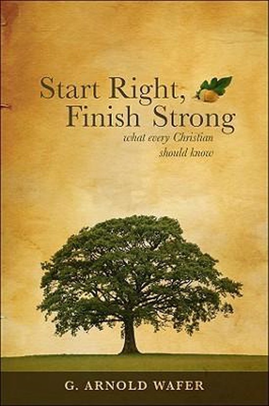 Start Right, Finish Strong, G Arnold Wafer | 9781607997139 | Boeken ...