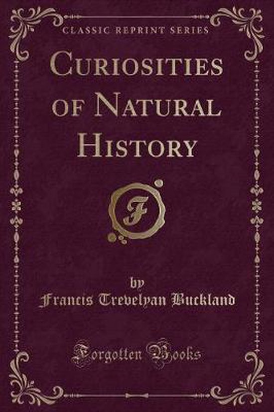 Curiosities of Natural History (Classic Reprint), Francis Trevelyan ...