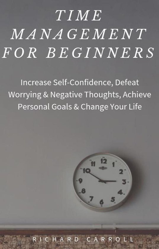 Time Management For Beginners: Increase Self-Confidence, Defeat ...