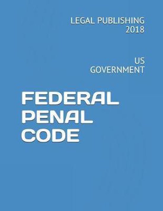 Federal Penal Code, Legal Publishing 2018 | 9781720132202 | Boeken ...
