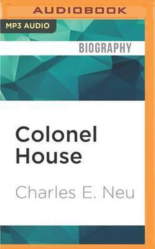 Colonel House, Professor Emeritus of History Charles E Neu ...