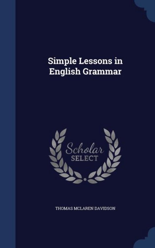 Simple Lessons in English Grammar, Thomas Mclaren Davidson ...