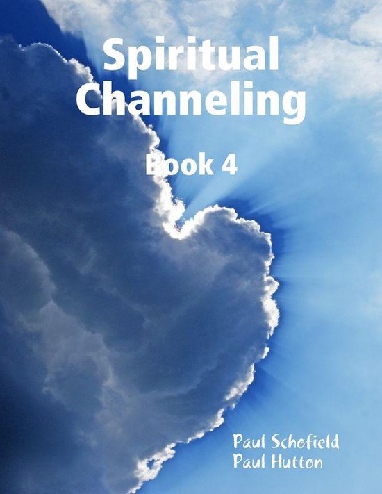 Spiritual Channeling Book 4 (ebook), Paul Schofield | 9781326132033 ...