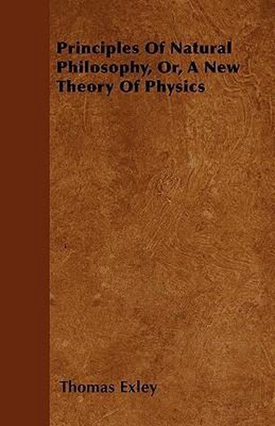 Principles Of Natural Philosophy, Or, A New Theory Of Physics, Thomas ...