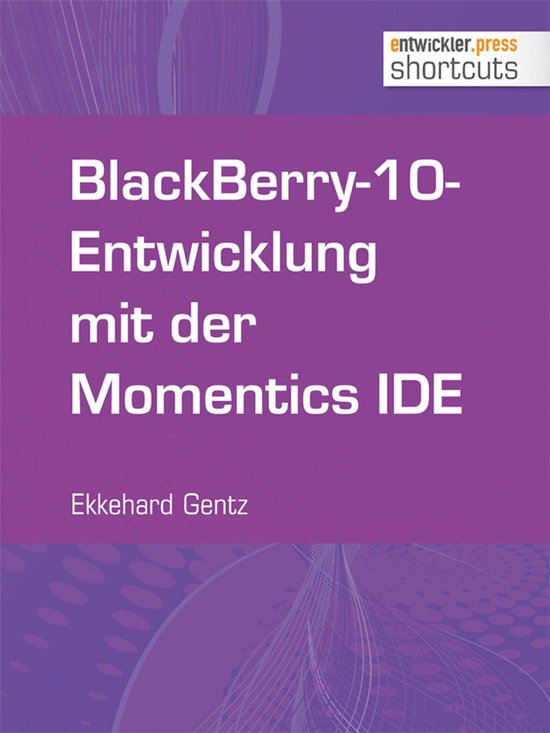 shortcuts 122 - BlackBerry-10-Entwicklung mit der Momentics IDE (ebook), Ekkehard... | bol.com