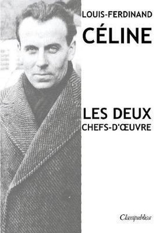 Classipublica- Louis-Ferdinand Céline - Les deux chefs-d'oeuvre, Louis ...
