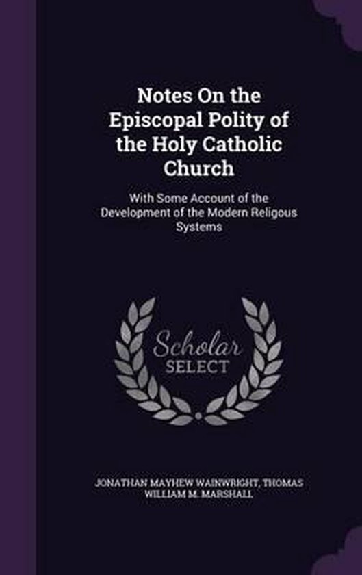 Notes on the Episcopal Polity of the Holy Catholic Church, Jonathan ...