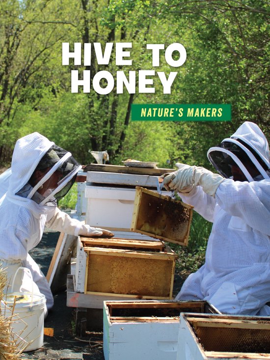 21st Century Skills Library: Nature's Makers - Hive to Honey (ebook ...