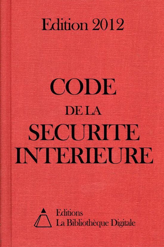 Code de la sécurité intérieure (France) - Edition 2012 (ebook ...