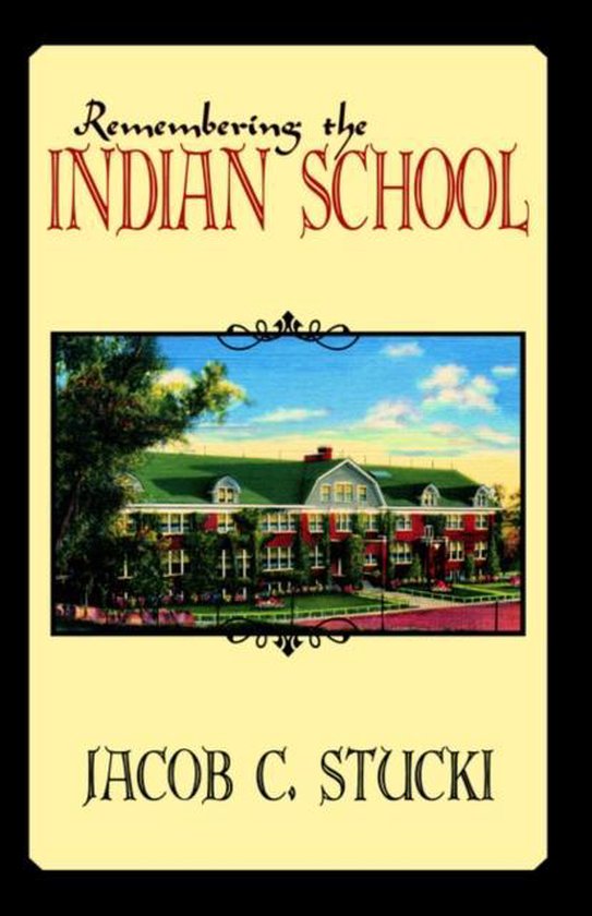 Remembering the Indian School, Jacob C. Stucki | 9780741418944 | Boeken ...