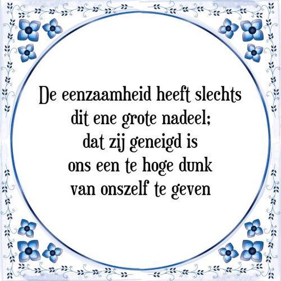Tegeltje met Spreuk (Tegeltjeswijsheid): De eenzaamheid heeft slechts dit ene grote... | bol