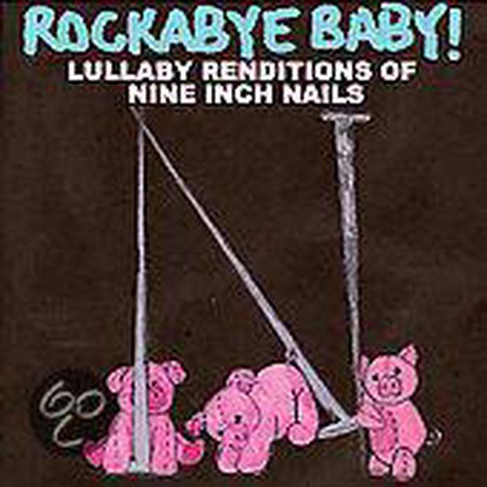 Rockabye Baby! Lullaby Renditions of Nine Inch Nails, Rockabye Baby ...