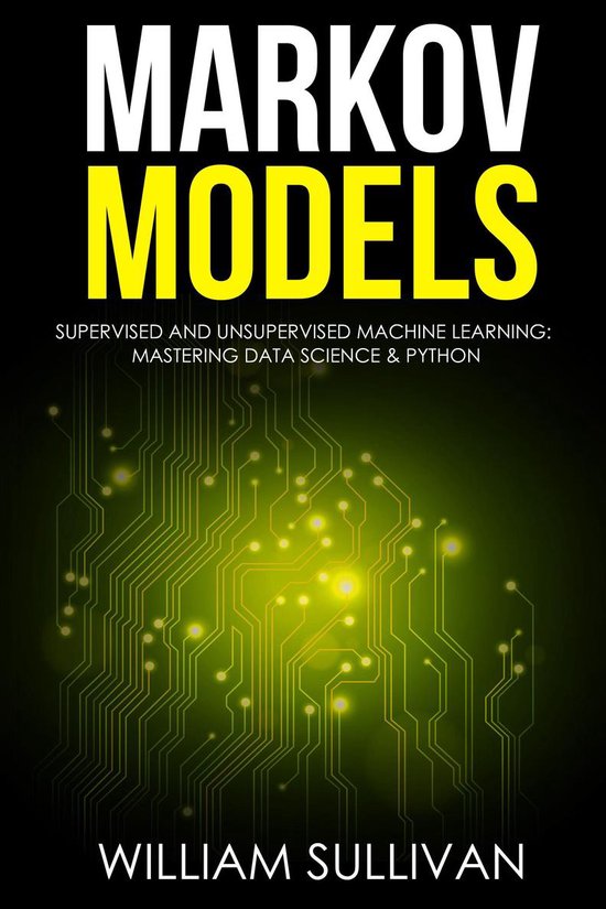 Markov Models Supervised and Unsupervised Machine Learning: Mastering Data Science And... | bol.com