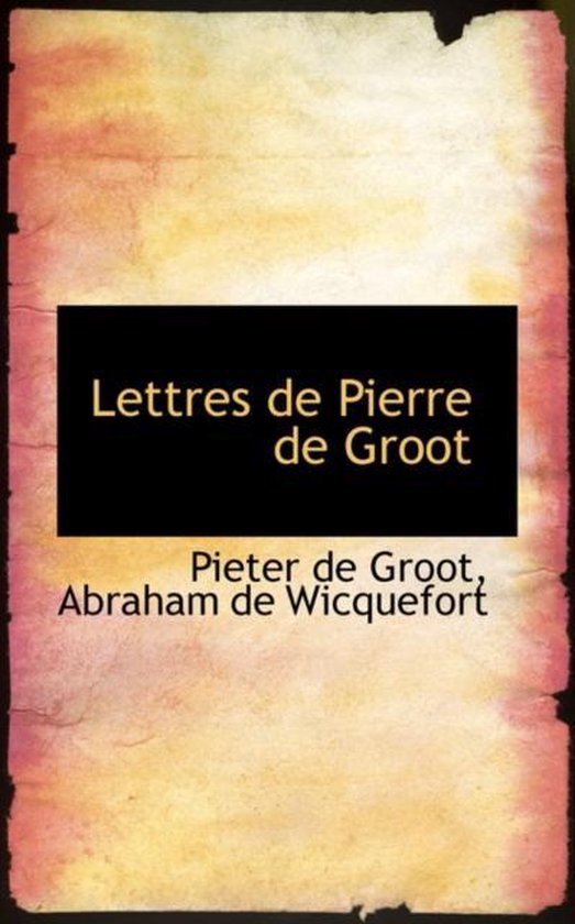 Lettres de Pierre de Groot, Pieter de Groot | 9780559425875 | Boeken ...
