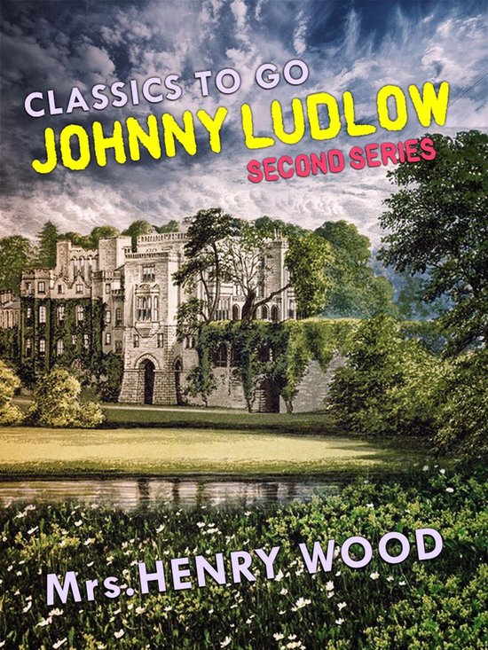 Classics To Go - Johnny Ludlow, Second Series (ebook), Henry Mrs. Wood ...