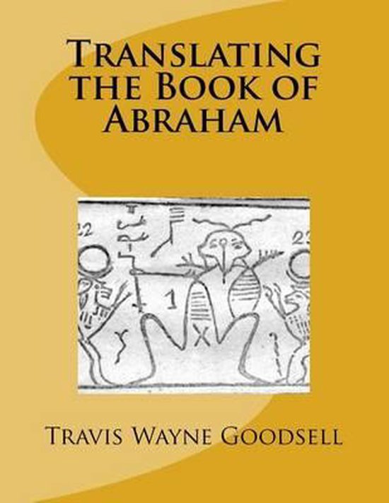 Translating the Book of Abraham | 9781518771071 | Travis Wayne Goodsell ...