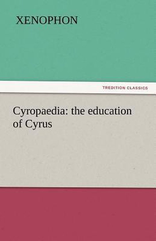Cyropaedia: the education of Cyrus | 9783842442078 | Xenophon | Boeken ...