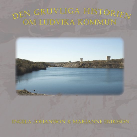 Den gruvliga historien om Ludvika kommun (ebook), Ingela Johansson | 9789178514809 |... | bol.com