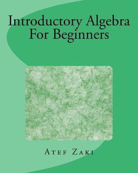 Introductory Algebra For Beginners | 9781541059665 | Atef Zaki | Boeken ...