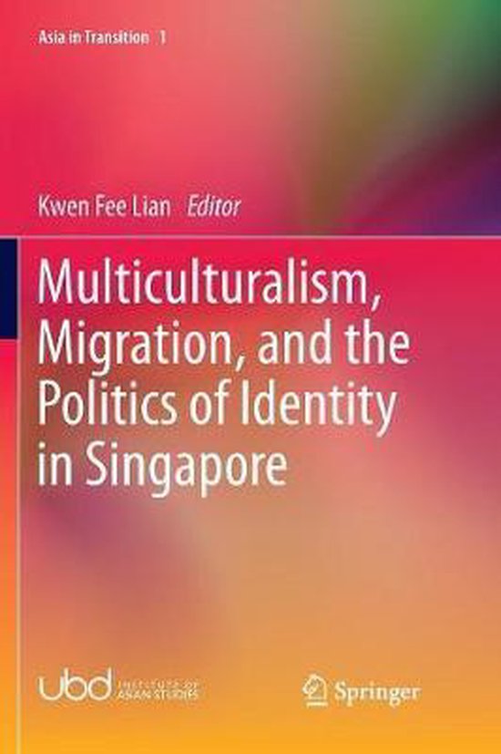 Multiculturalism, Migration, and the Politics of Identity in Singapore ...