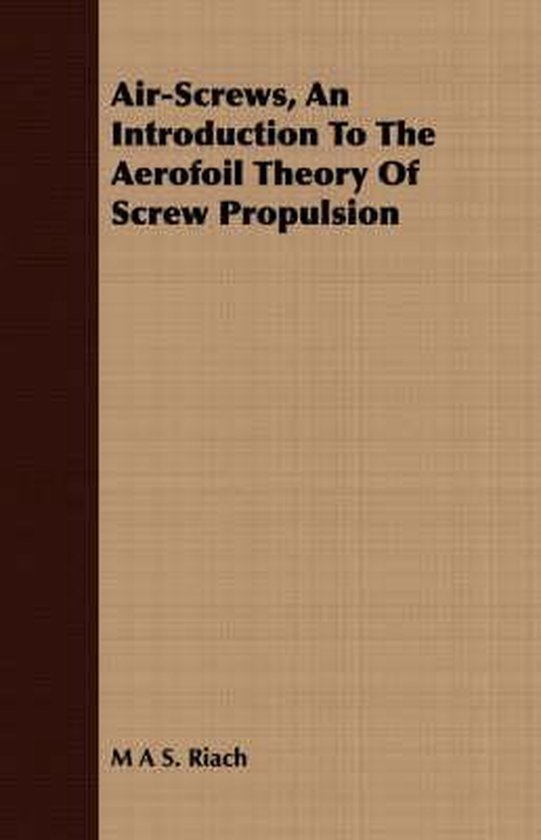 Air-Screws, an Introduction to the Aerofoil Theory of Screw Propulsion ...