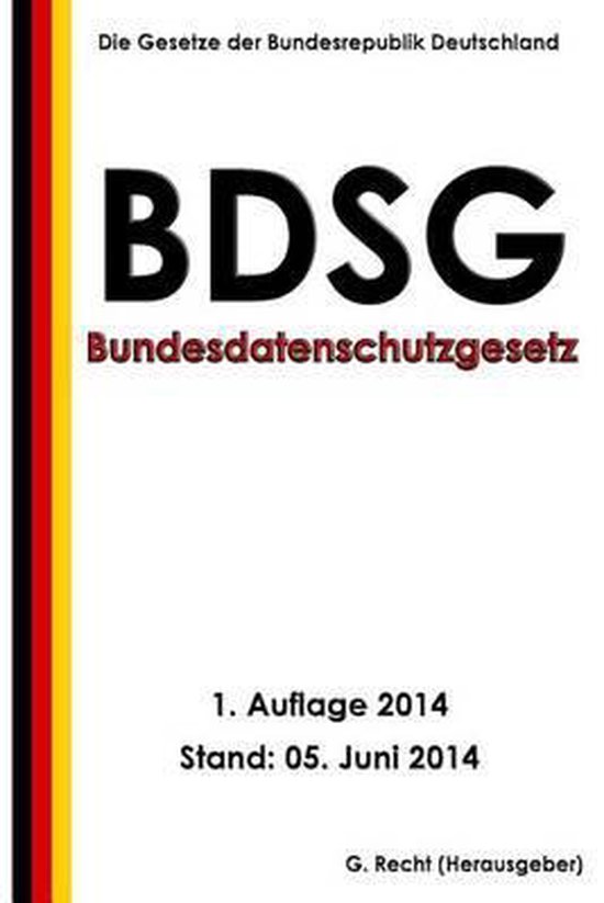 Bundesdatenschutzgesetz (BDSG), G Recht | 9781500100025 | Boeken | bol