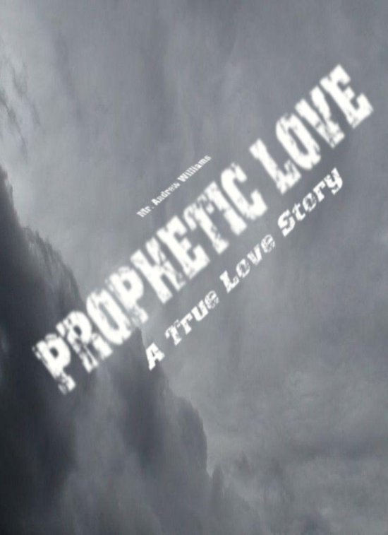 Prophetic Love: A True Love Story (ebook), Andrew Williams ...
