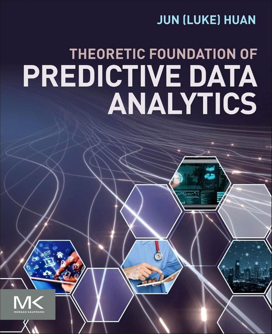 Theoretic Foundation of Predictive Data Analytics | 9780128036556 | Jun (Luke) Huan |... | bol.com