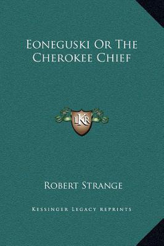 Eoneguski or the Cherokee Chief, Robert Strange | 9781169267428 ...