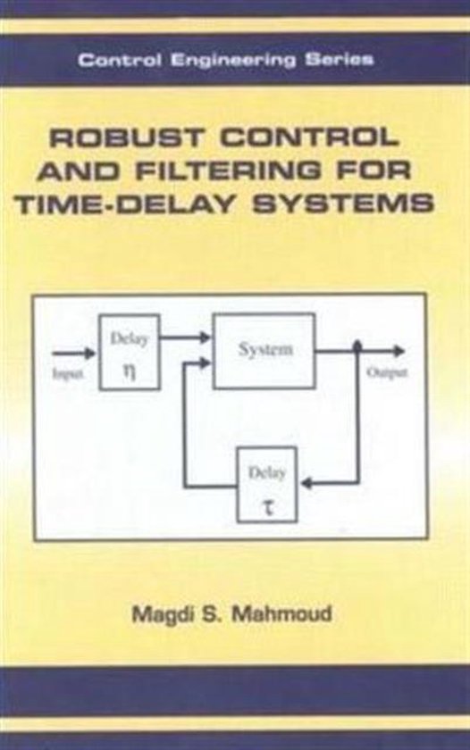 Robust Control and Filtering for Time-Delay Systems | 9780824703271 | Magdi S. Mahmoud... | bol.com