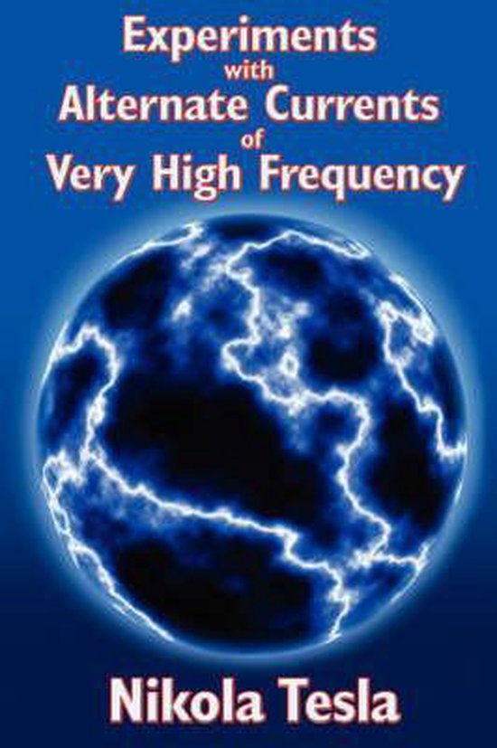 Experiments with Alternate Currents of Very High Frequency and Their ...