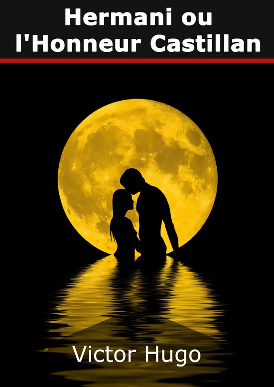 Hermani ou l'Honneur Castillan (ebook), Victor Hugo | 9782322111022 ...