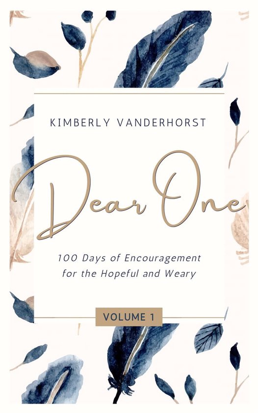 Dear One 1 - Dear One: 100 Days of Encouragement for the Hopeful and ...