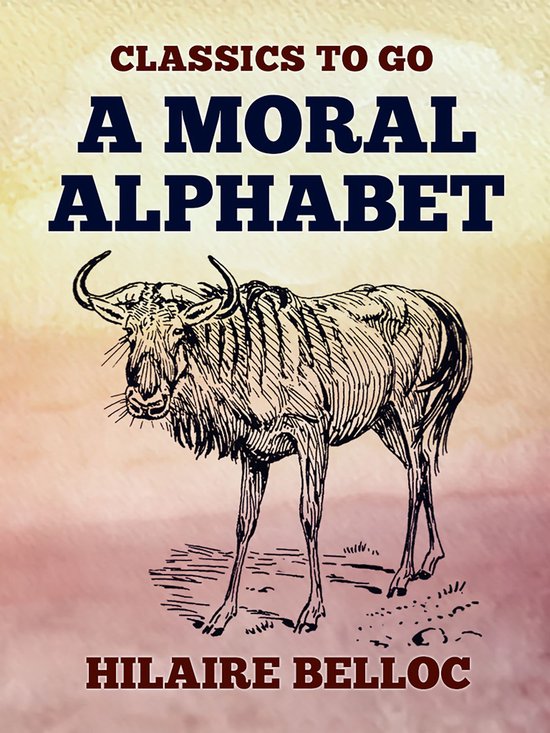 Classics To Go - A Moral Alphabet (ebook), Hilaire Belloc ...