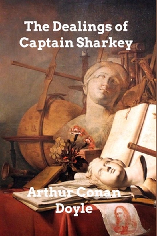 The Dealings of Captain Sharkey, Sir Arthur Conan Doyle | 9781006007026 ...