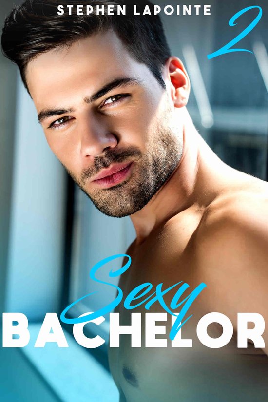 Sexy Bachelor 2 Sexy Bachelor Ebook Stephen Lapointe 1230003302798 Boeken