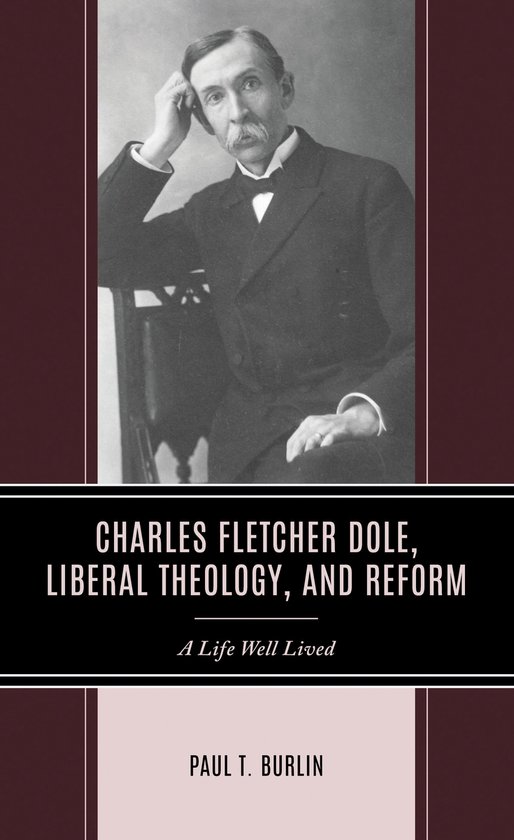 Charles Fletcher Dole, Liberal Theology, and Reform, Paul t. Burlin ...