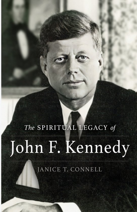 The SPIRITUAL LEGACY of John F. Kennedy, Janice T Connell ...