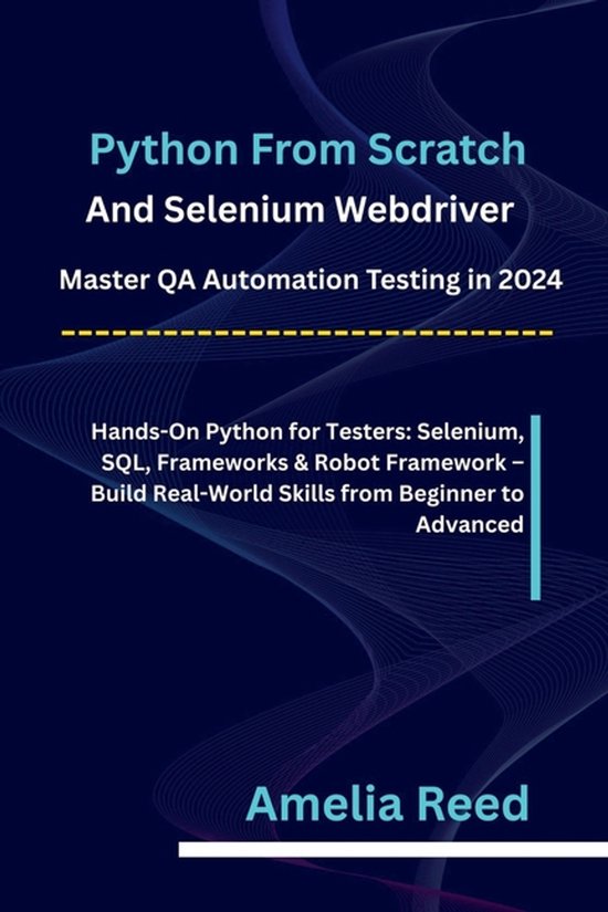 Python From Scratch & Selenium Webdriver | 9798232192723 | Amelia Reed ...