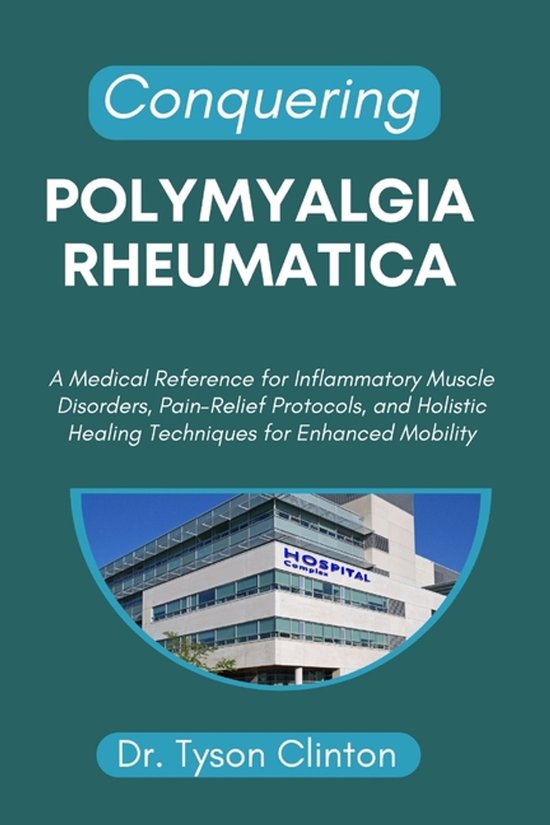 Conquering Polymyalgia Rheumatica A Medical Reference For Inflammatory