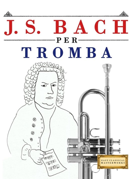 J. S. Bach per Tromba: 10 Pezzi Facili per Tromba Libro per ...
