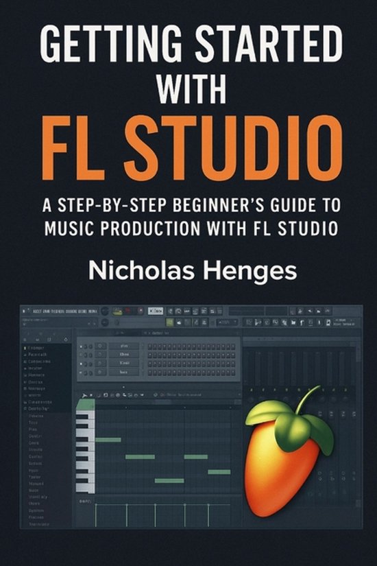 Getting Started with FL Studio, Nicholas Henges | 9798278748151 ...